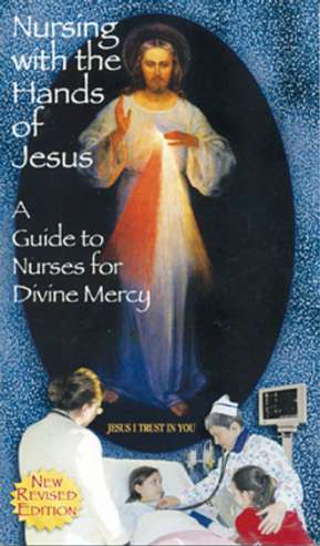 Nursing with the Hands of Jesus. A Guide to Nurses for Divine Mercy ...